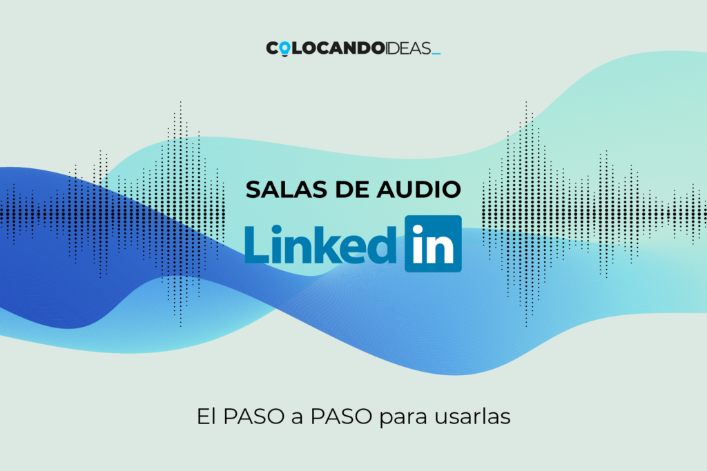 ¡Llegan las salas de audio a LinkedIn! – Colocando Ideas Blog