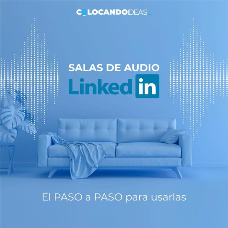 ¡Llegan las salas de audio a LinkedIn! – Colocando Ideas Blog